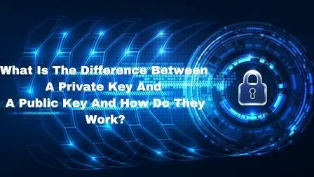 What Is The Difference Between A Private Key And A Public Key And How ...