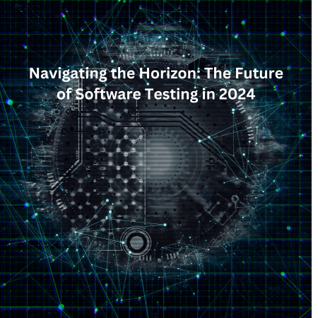 Navigating the Horizon: The Future of Software Testing in 2024 — Havily ...