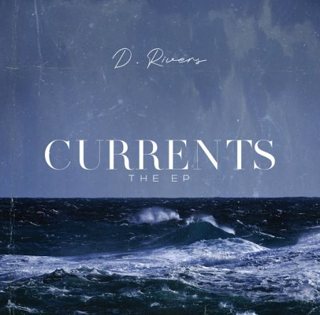 D. Rivers Releases His Newest Project, Currents: The EP | by daniel ...