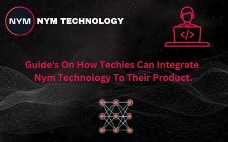 A STEP BY STEP GUIDE, ON HOW TECHIES CAN INTEGRATE NYM TECHNOLOGY TO ...