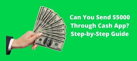 Can You Send $5000 Through Cash App? Step-by-Step Guide | by ...