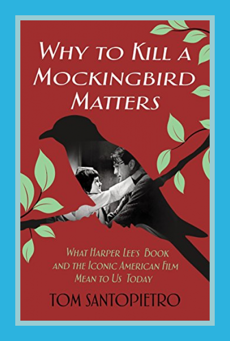 (Tom Santopietro) Why To Kill a Mockingbird Matters: What Harper Lee’s ...