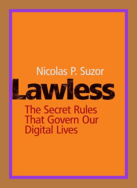 Nicolas P. Suzor ~ Lawless: The Secret Rules That Govern our Digital ...