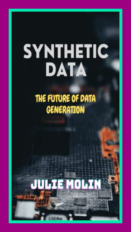 JULIE MOLIN ~ SYNTHETIC DATA: THE FUTURE OF DATA GENERATION eBook | by ...
