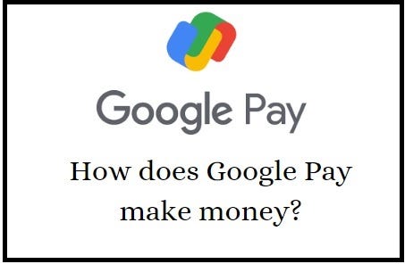 How does Google Pay make money?. Google Pay, like other digital payment ...