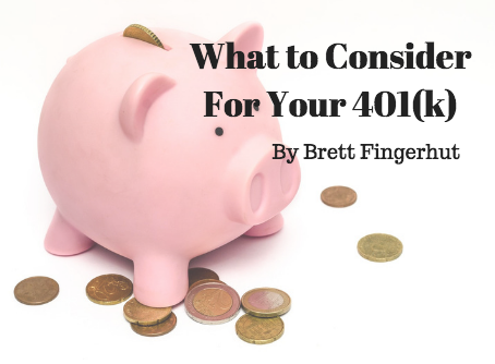 What to Consider For Your 401(k). It’s never too early to consider ...