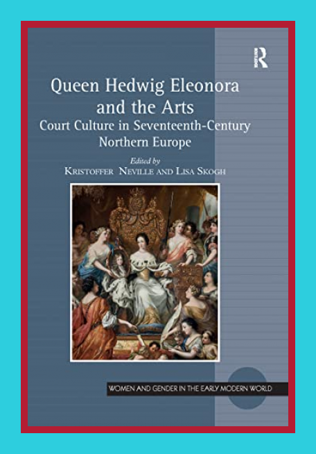 Lisa Skogh: Queen Hedwig Eleonora and the Arts (Women and Gender in the ...