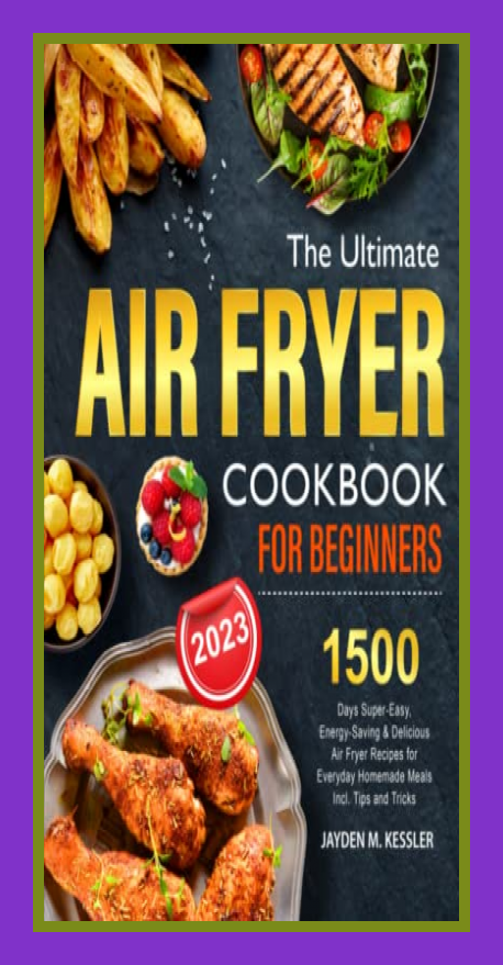 Jayden M. Kessler | The Ultimate Air Fryer Cookbook For Beginners: 1500 ...