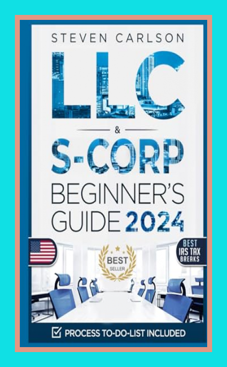 Steven Carlson: LLC & S-Corporation Beginner’s Guide, Updated Edition ...