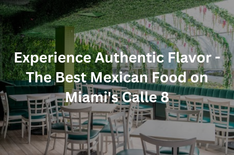 Experience Authentic Flavor — The Best Mexican Food on Miami’s Calle 8 ...
