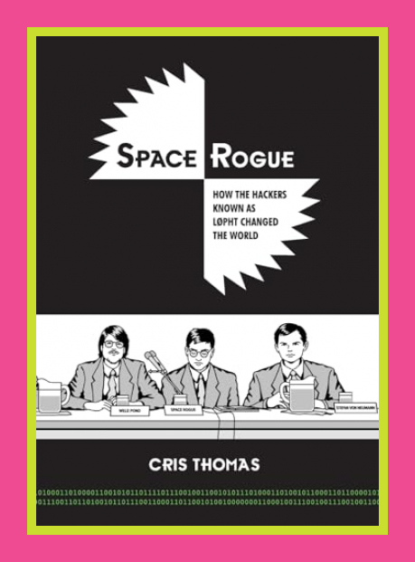(Cris Thomas) Space Rogue: How the Hackers Known as L0pht Changed the ...
