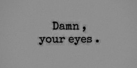 Damn, your eyes. - Bellaeilish - Medium