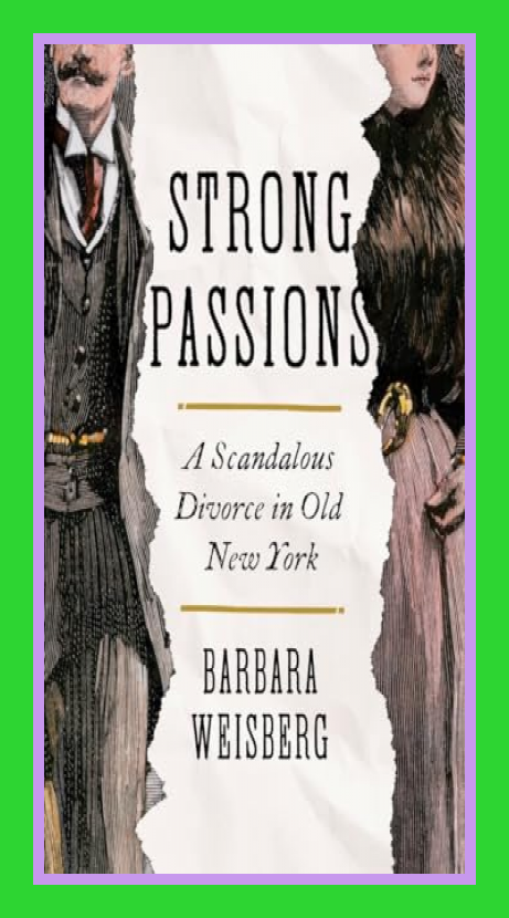 Barbara Weisberg ~ Strong Passions: A Scandalous Divorce in Old New York PDF | by Martina ...