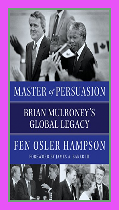 Fen Osler Hampson: Master of Persuasion: Brian Mulroney’s Global Legacy ...