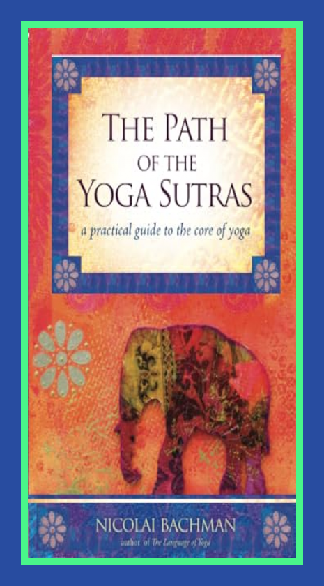 Nicolai Bachman: The Path of the Yoga Sutras: A Practical Guide to the ...