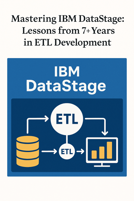 Mastering IBM DataStage: Lessons from 7+ Years in ETL Development | by Bhavitha Guntupalli | Jul ...