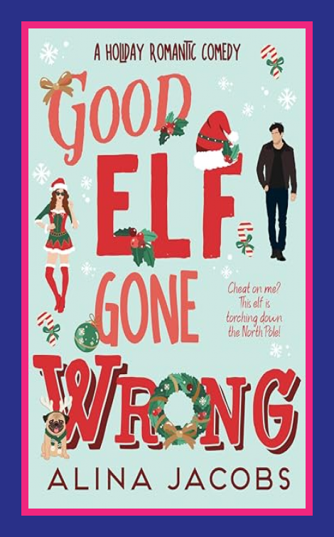 Alina Jacobs ~ Good Elf Gone Wrong: A Holiday Romantic Comedy PDF | by ...