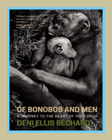 Deni Ellis Bechard: Of Bonobos and Men: A Journey to the Heart of the Congo PDF | by Graciela ...