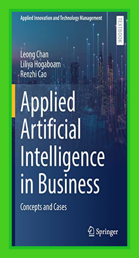 Leong Chan ~ Applied Artificial Intelligence in Business: Concepts and ... Leong Chan ~ Applied Artificial Intelligence in Business: Concepts and ...