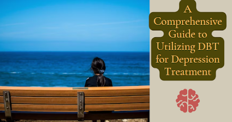 A Comprehensive Guide to Utilizing DBT for Depression Treatment ...