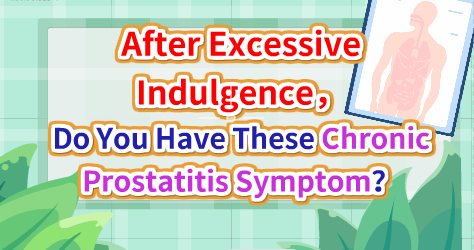 After Excessive Indulgence, Do You Have These Chronic Prostatitis ...