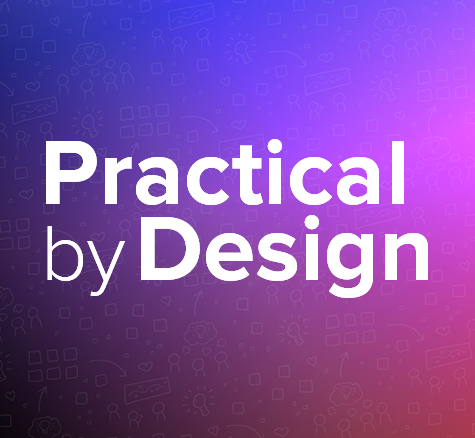 Practical by Design