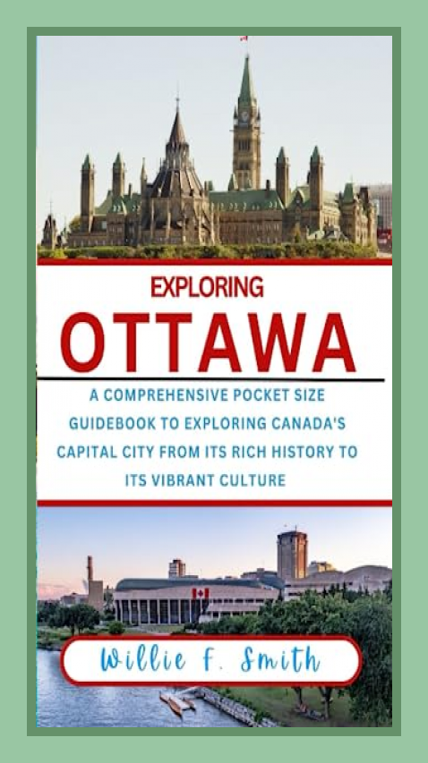 Willie F Smith ~ OTTAWA TRAVEL GUIDE 2023–2024: A Comprehensive Pocket ...
