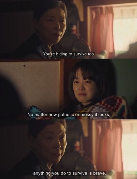 you’re hiding to survive too. no matter how pathetic or messy it looks ...
