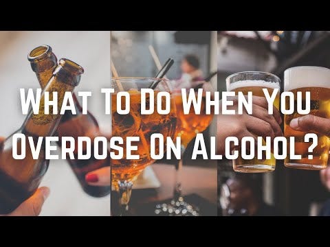 What To Do When You Overdose On Alcohol? - Bonita Dorowic - Medium