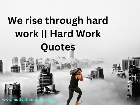 We rise through hard work || Hard Work Quotes | by Motivation quality 1 ...