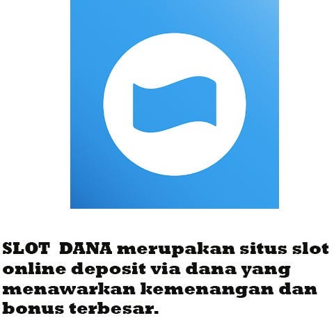 SLOT DANA : SITUS SLOT DEPOSIT DANA TERLENGKAP DAN TANPA POTONGAN | by slot dana | Jan, 2024 ...