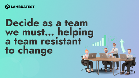 Decide as a team we must… helping a team resistant to change | by ...