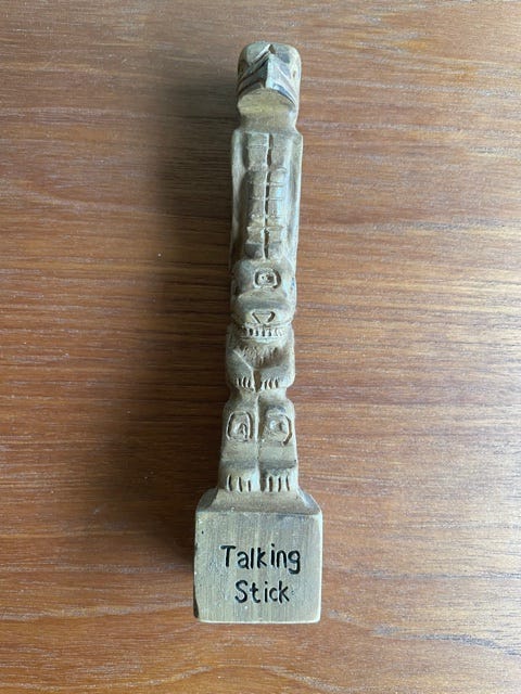THE POWER OF THE TALKING STICK. Or How I Used The Talking Stick To ...