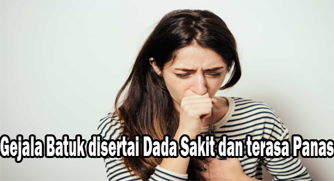 Berikut 11 Gejala Batuk Disertai Dada Sakit dan Terasa Panas | by ...
