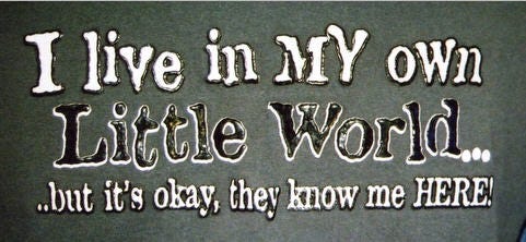“IF I HAD A WORLD OF MY OWN…. …one I could create, I really do not ...