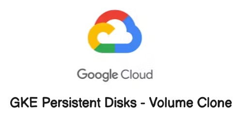 GKE Persistent Disks — Volume Clone | by Subham Pradhan | Mar, 2025 ...