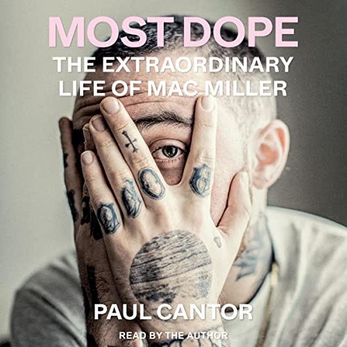 Most Dope: The Extraordinary Life of Mac Miller (By: Paul Cantor) | by Adam | Medium