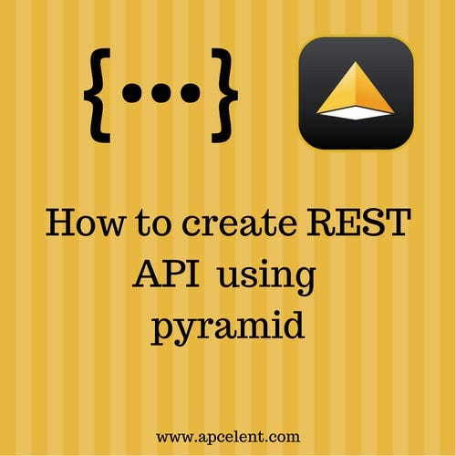 How to create REST API using Pyramid | by Apcelent | Medium