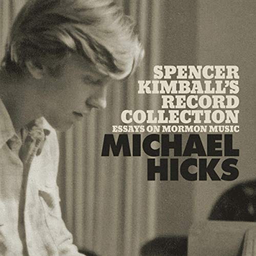 Read Spencer Kimball’s Record Collection: Essays on Mormon Music by Michael Hicks,Michael Hicks ...