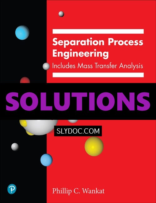 Complete Solutions Manual for Separation Process Engineering 5th ...