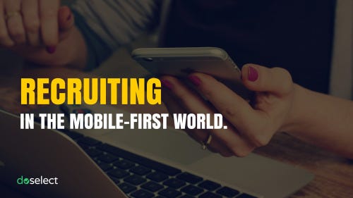 Recruiting in the mobile-first world | by DoSelect | DoSelect | Medium
