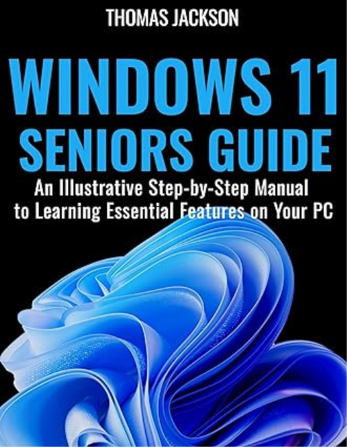 Windows 11 Guide for Beginners and Seniors: An Illustrative Step-by ...
