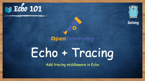 Echo 101: Tracing middleware in Echo framework | by mofcloud | Medium