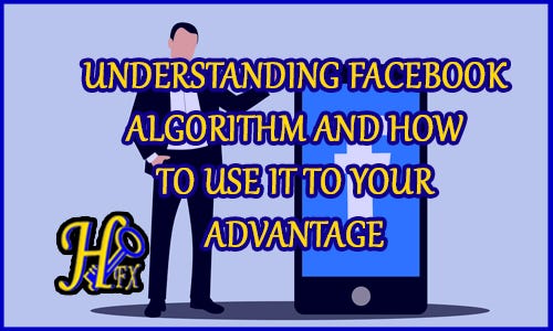Understanding Facebook algorithm and how to use it to your advantage ...