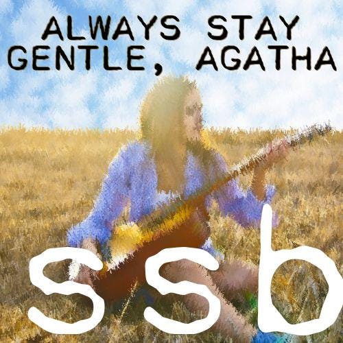 Always Stay Gentle, Agatha. By ssb | by SSB TUBE | Medium