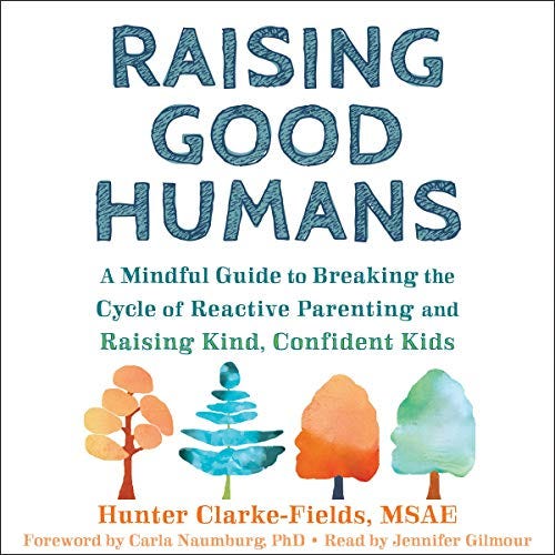 (^PDF/epub)->DOWNLOAD(Raising Good Humans: A Mindful Guide to Breaking ...