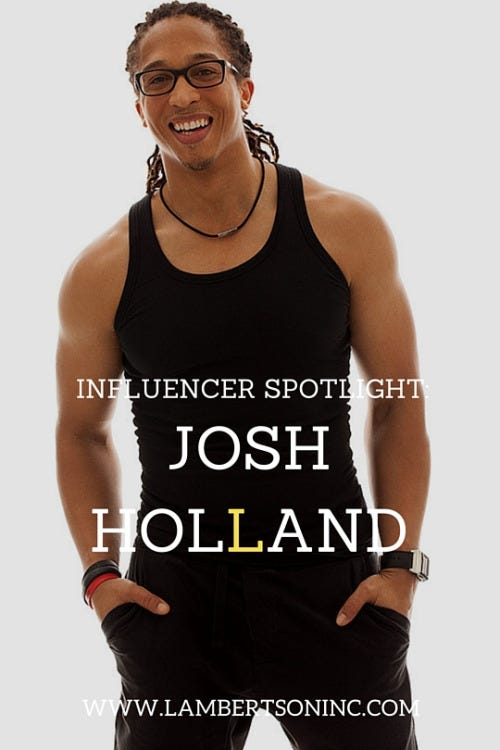 Influencer Spotlight: Josh Holland | by Denise Lambertson | Medium