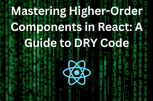 Mastering Higher-Order Components in React: A Guide to DRY Code | by ... Mastering Higher-Order Components in React: A Guide to DRY Code | by ...