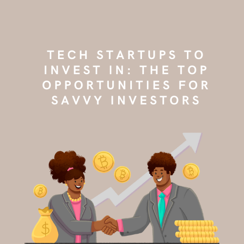 Tech Startups to Invest In: The Top Opportunities for Savvy Investors ...
