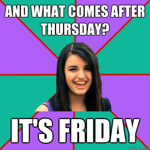Rebecca Black Friday Meme Gotta Get Down On Pi Day : R/memes